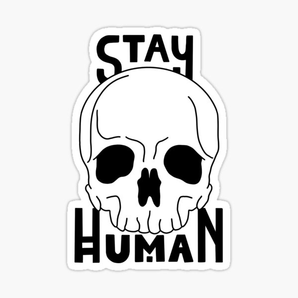 "Stay human" Sticker by Ovisdesign | Redbubble