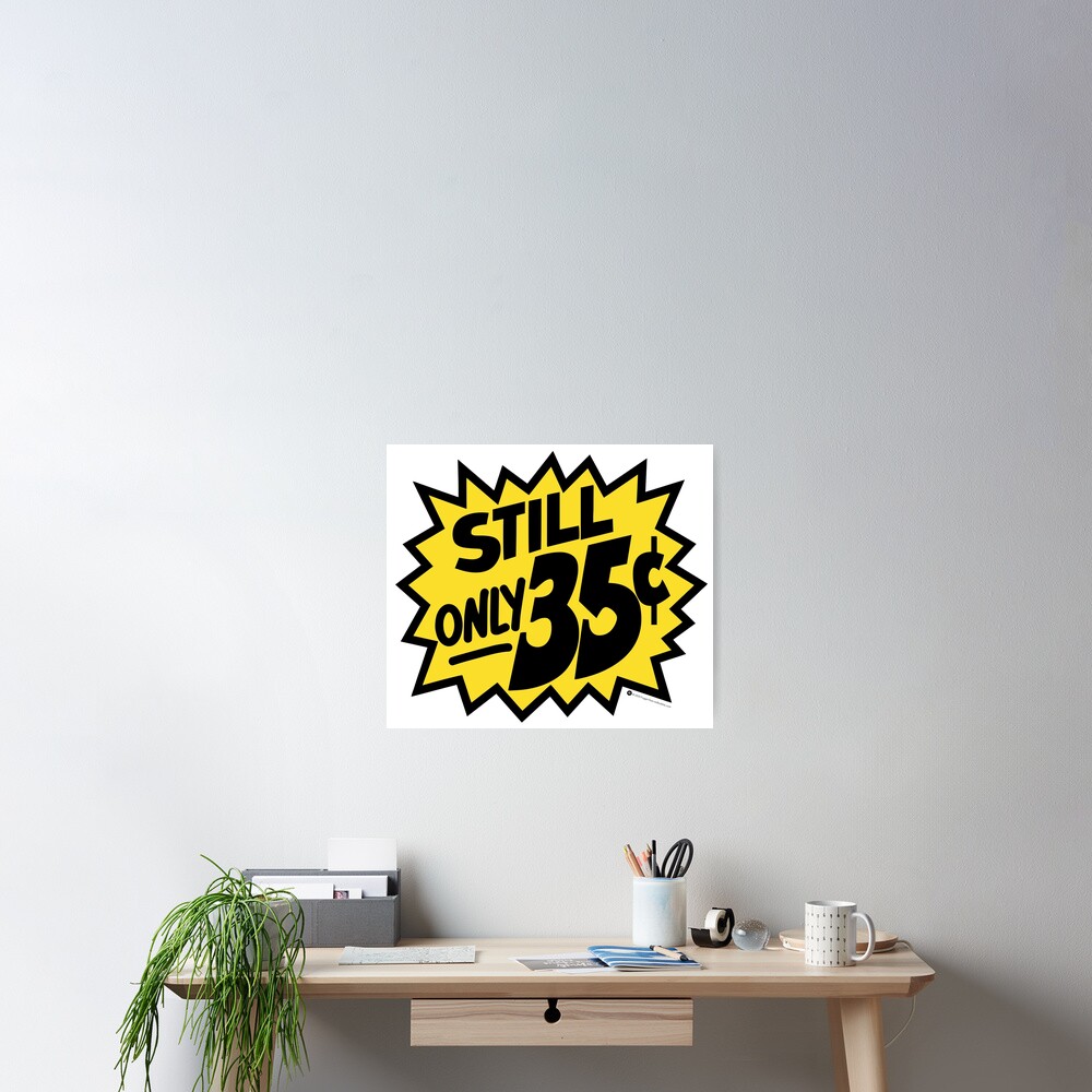 "Still Only 35 cents" Poster for Sale by FugginTeez | Redbubble