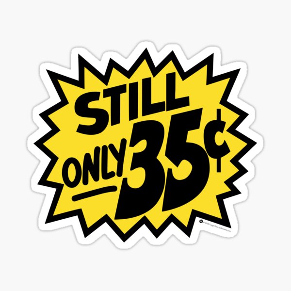 "Still Only 35 cents" Sticker for Sale by FugginTeez | Redbubble