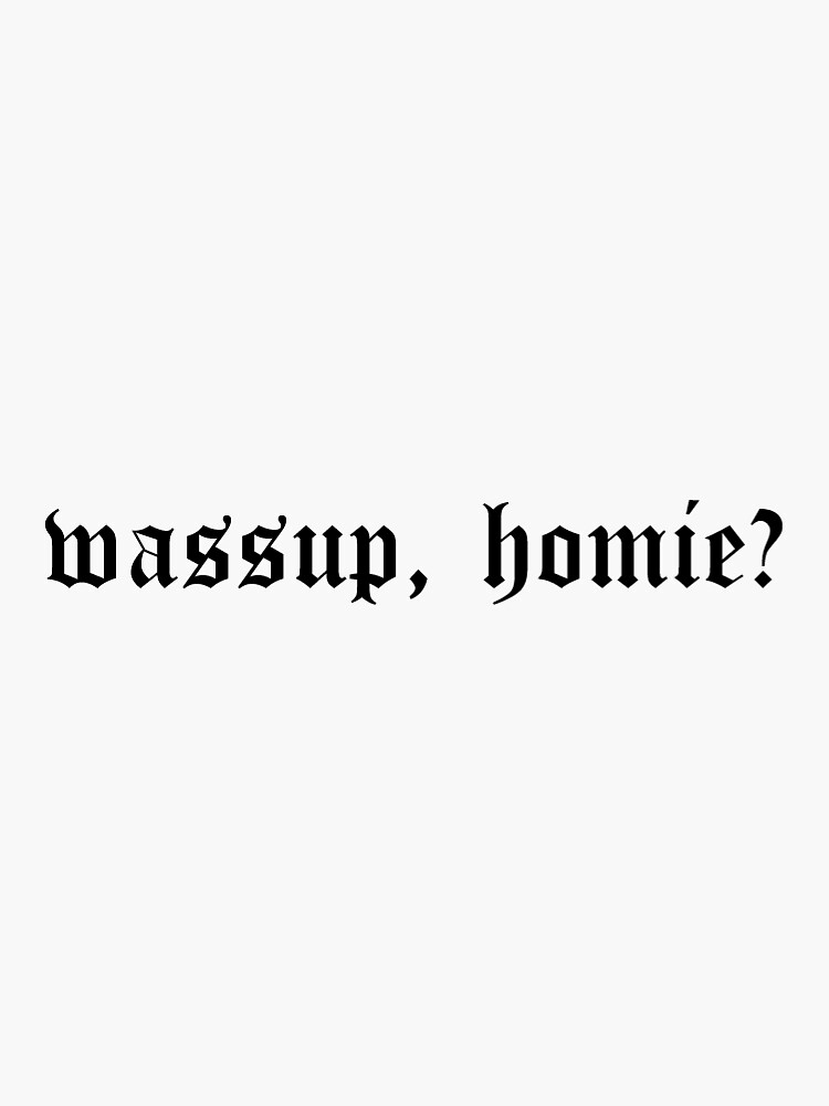 "wassup, homie?" Sticker by alvar141 | Redbubble