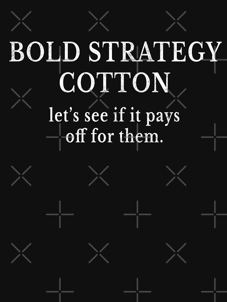 "Bold Strategy Cotton" T-shirt for Sale by Primotees | Redbubble ...