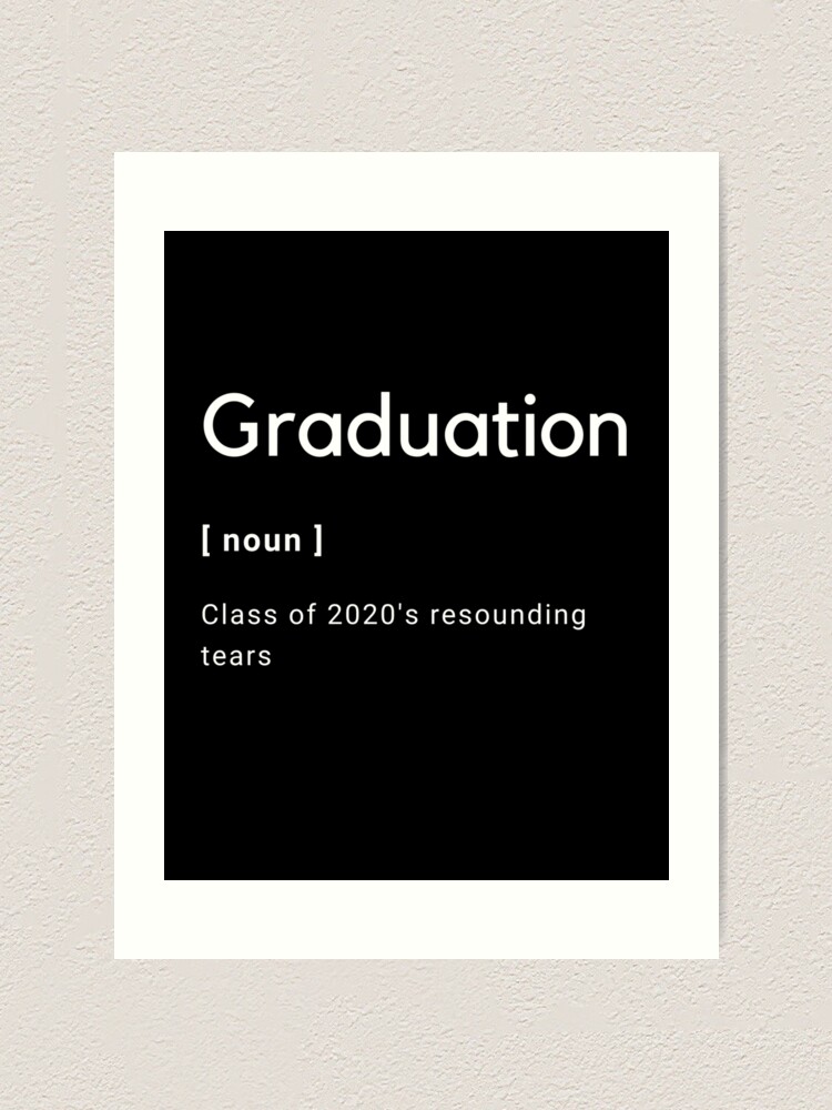 "Definition of Graduation for Class of 2020" Art Print by Under18 ...