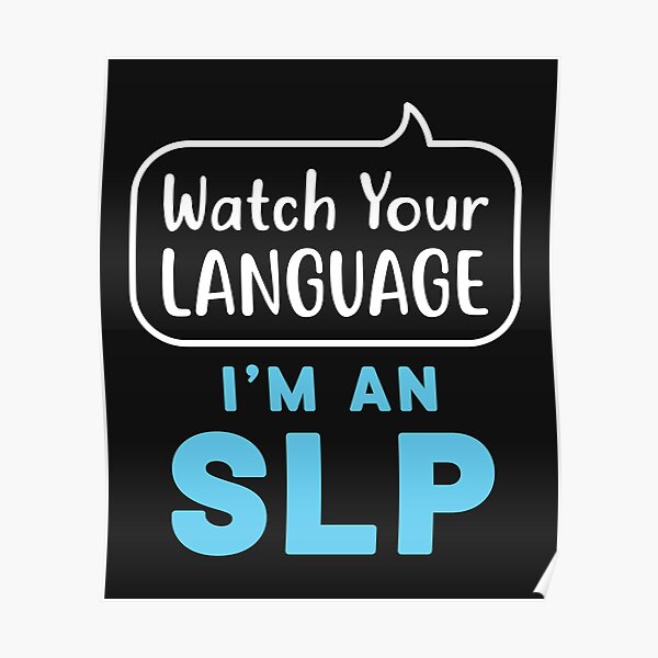 "Watch Your Language I'm An SLP" Poster by jaygo | Redbubble