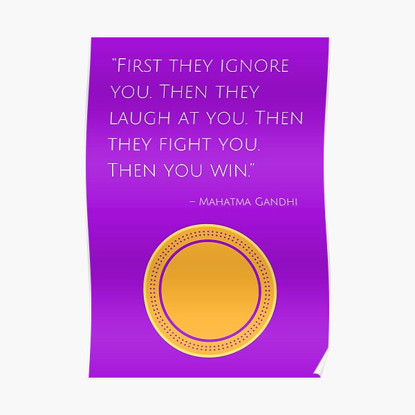 First they ignore you. Then they laugh at you. Then they fight you ...