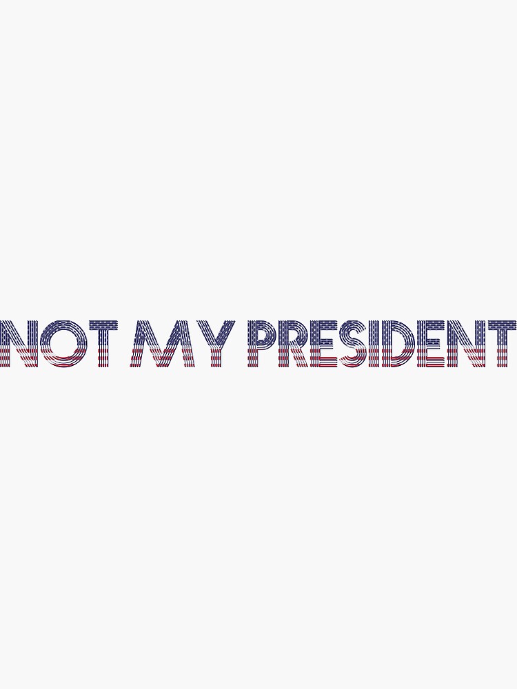 "Not my president sticker" Sticker for Sale by juliaf2014 | Redbubble
