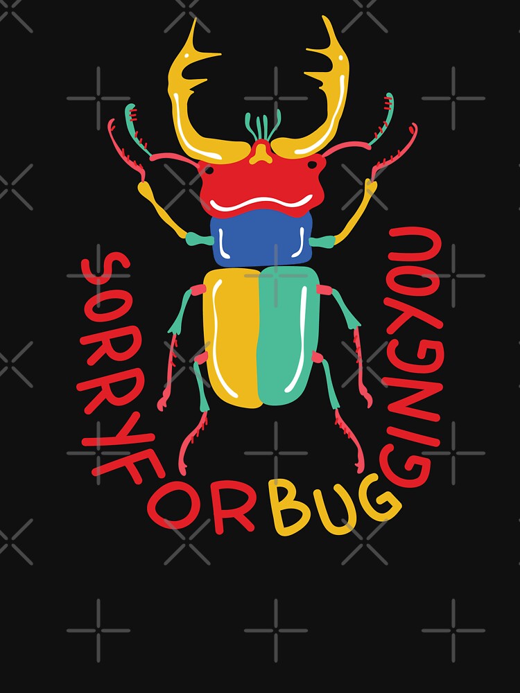 "Sorry for Bugging You " T-shirt by MarinaBH | Redbubble | sorry t ...