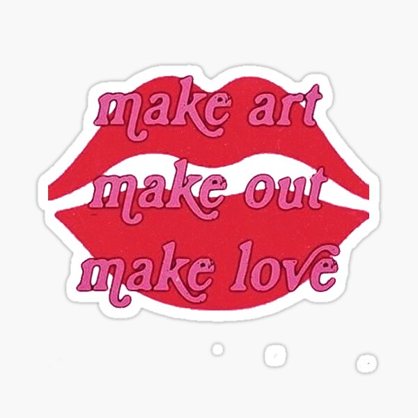 "make art, make out, make love quote aesthetic sticker" Sticker by ...