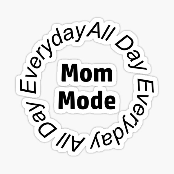 Mom Mode All Day Everyday Sticker For Sale By Keemerch Redbubble