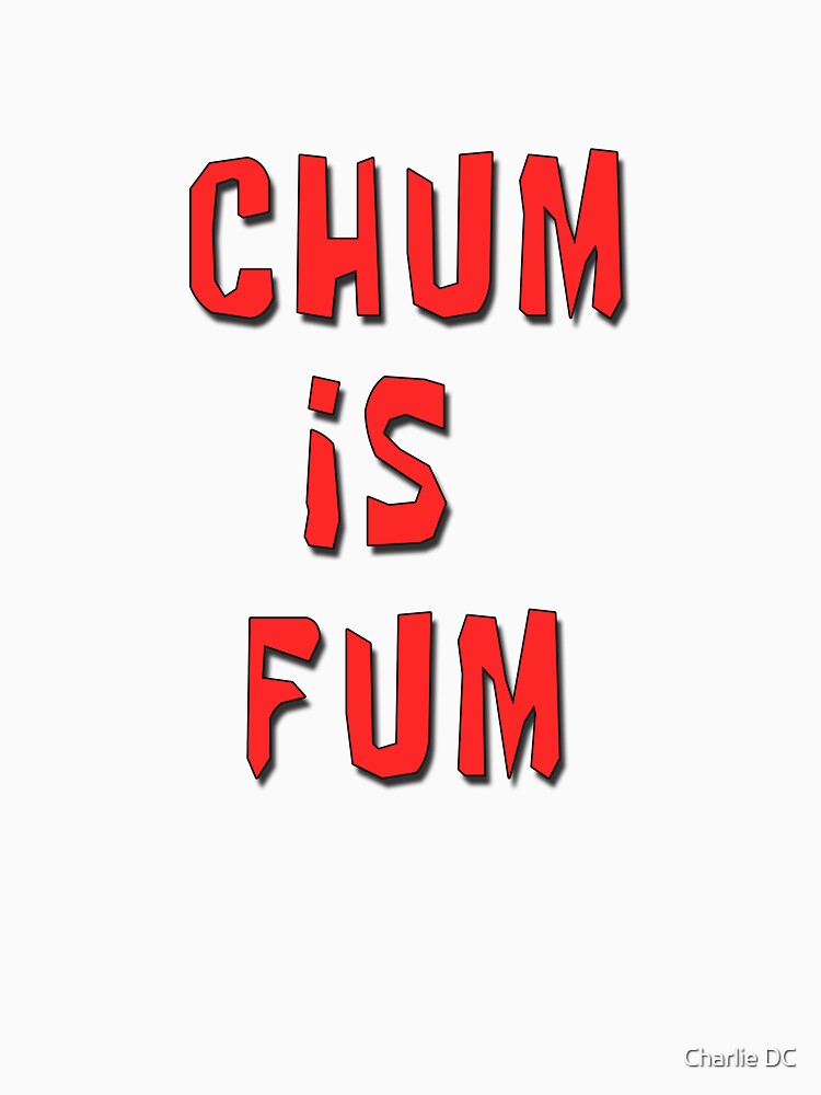 "Chum Is Fum" T-shirt by cassintheimpala | Redbubble