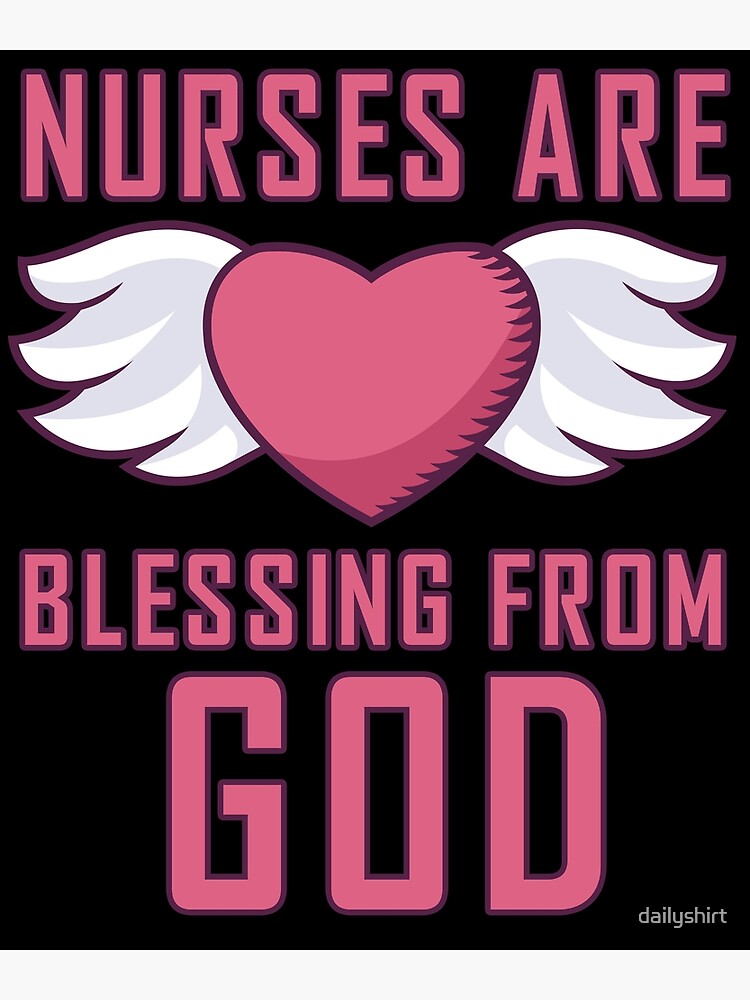 "Nurses are blessing from god." Poster for Sale by dailyshirt | Redbubble