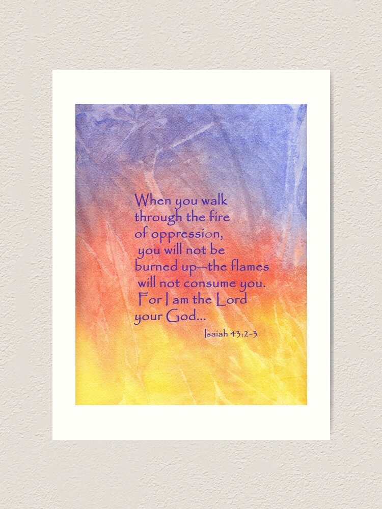 "Fire- Isaiah 43:2-3" Art Print for Sale by DianeHall | Redbubble