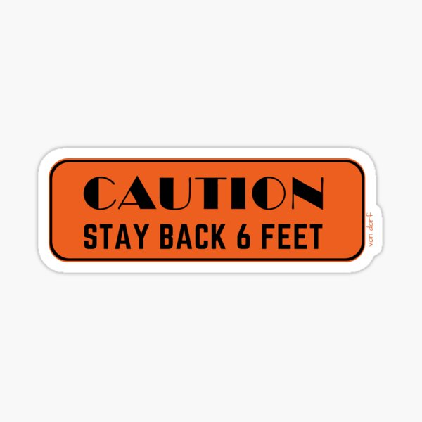 " Caution Stay Back 6 feet by von dorf" Sticker for Sale by vondorf ...