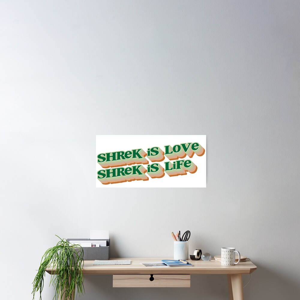 "shrek is love, shrek is life" Poster by bhm-designs | Redbubble