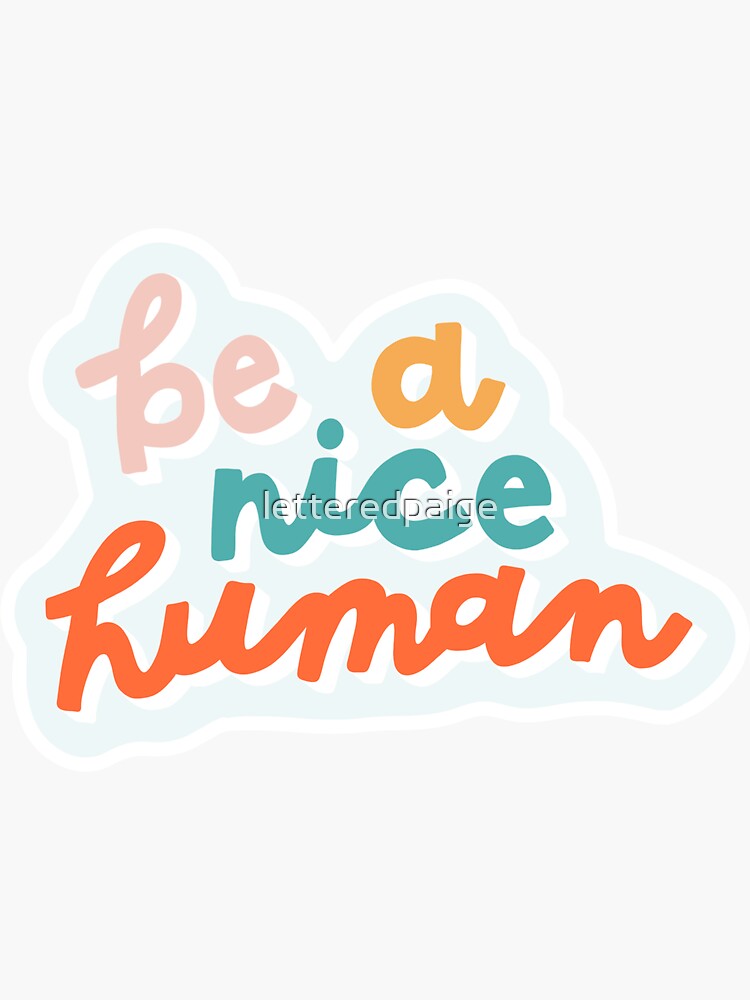 "Be A Nice Human" Sticker for Sale by letteredpaige | Redbubble