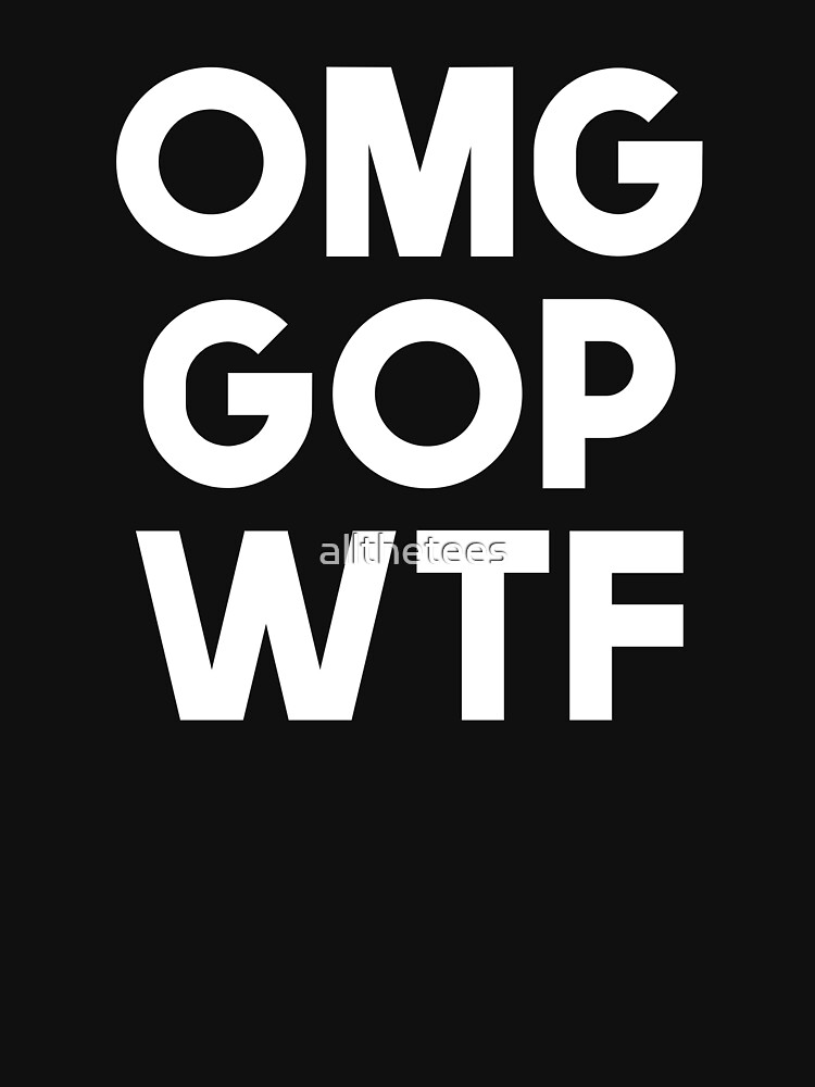 "OMG GOP WTF" T-shirt for Sale by allthetees | Redbubble | omg gop wtf ...