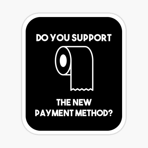 "Toilet Paper is the new PAYMENT METHOD" Sticker by alexdotel | Redbubble