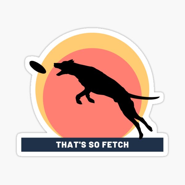 "That is SO Fetch" Sticker for Sale by PushNPull | Redbubble