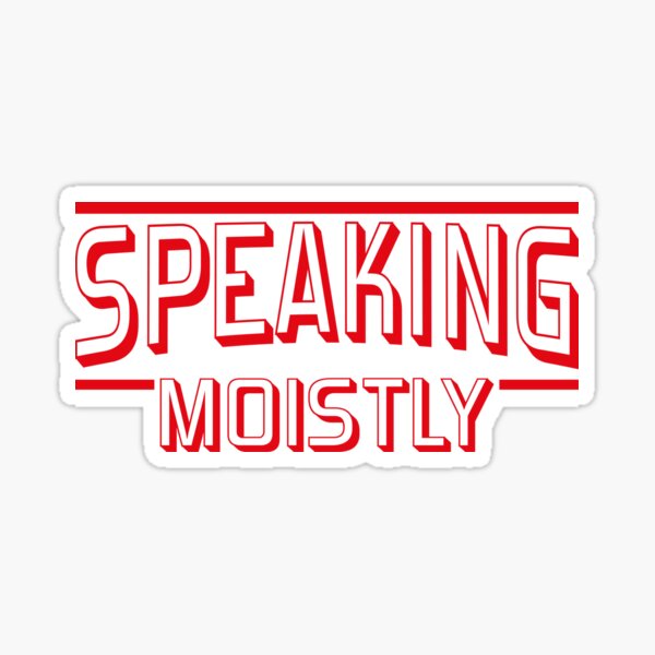 "Speaking Moistly" Sticker for Sale by SaniaSherin | Redbubble