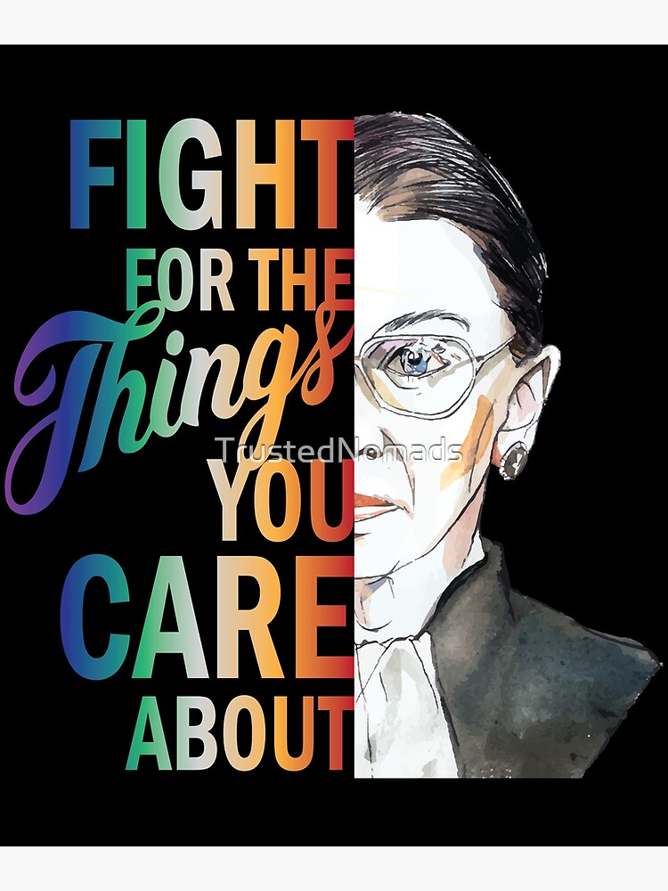 "Ruth Bader Fight For The Things You Care About RBG Quote Tee" Poster ...