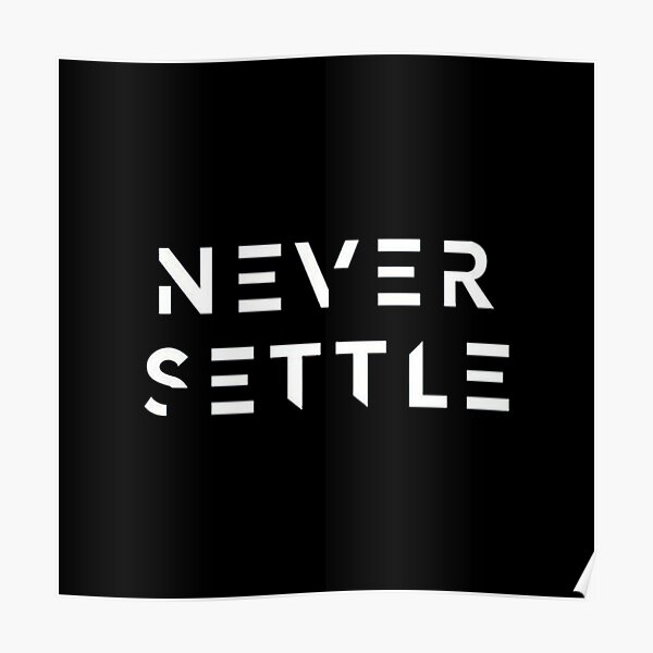 Never Settle Posters | Redbubble