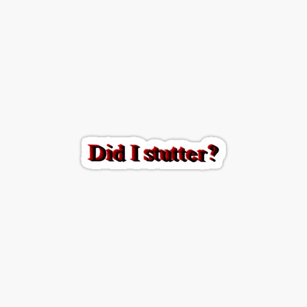 Did I Stutter Gifts & Merchandise | Redbubble