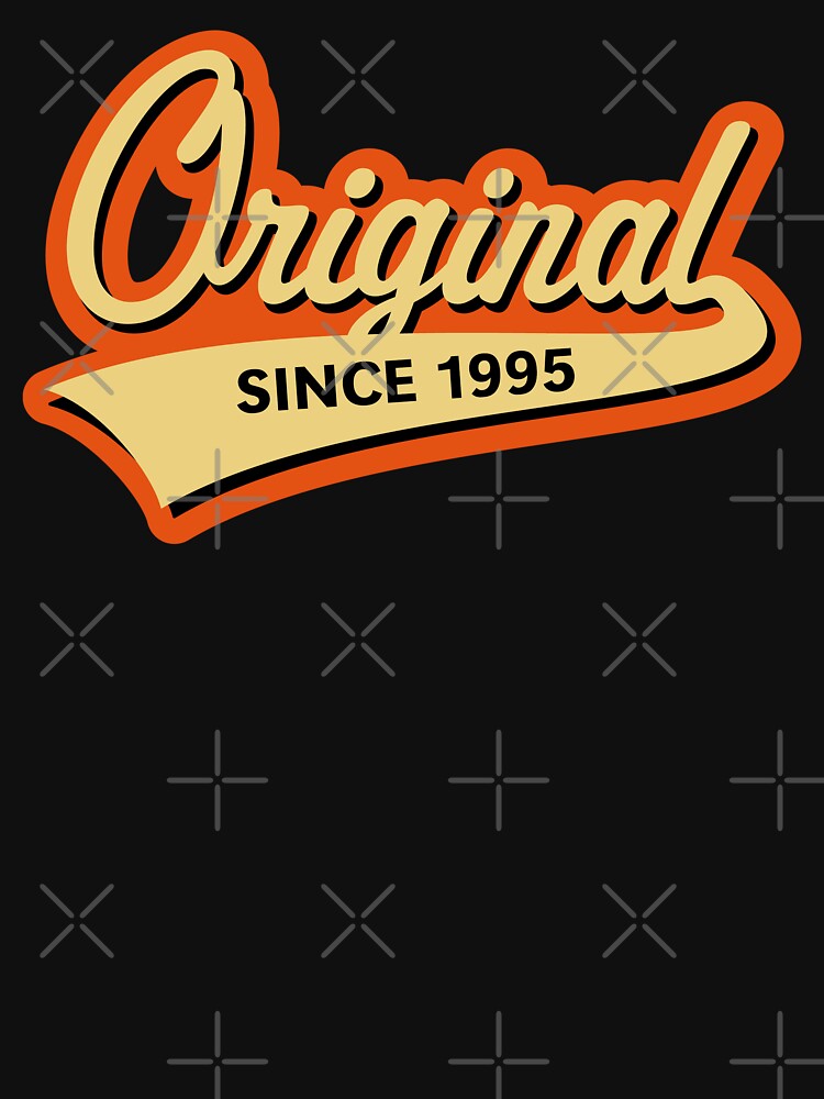 "Original Since 1995 (Year Of Birth, Birthday / 3C)" T-shirt for Sale ...
