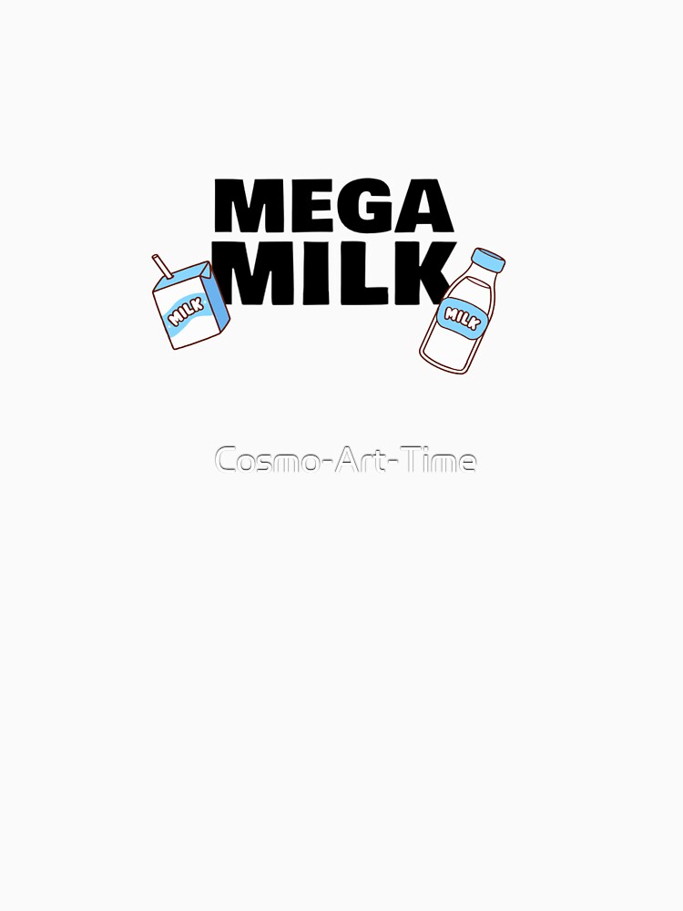 Mega Milk T Shirt By Cosmo Art Time Redbubble Milk Meme Megamilk