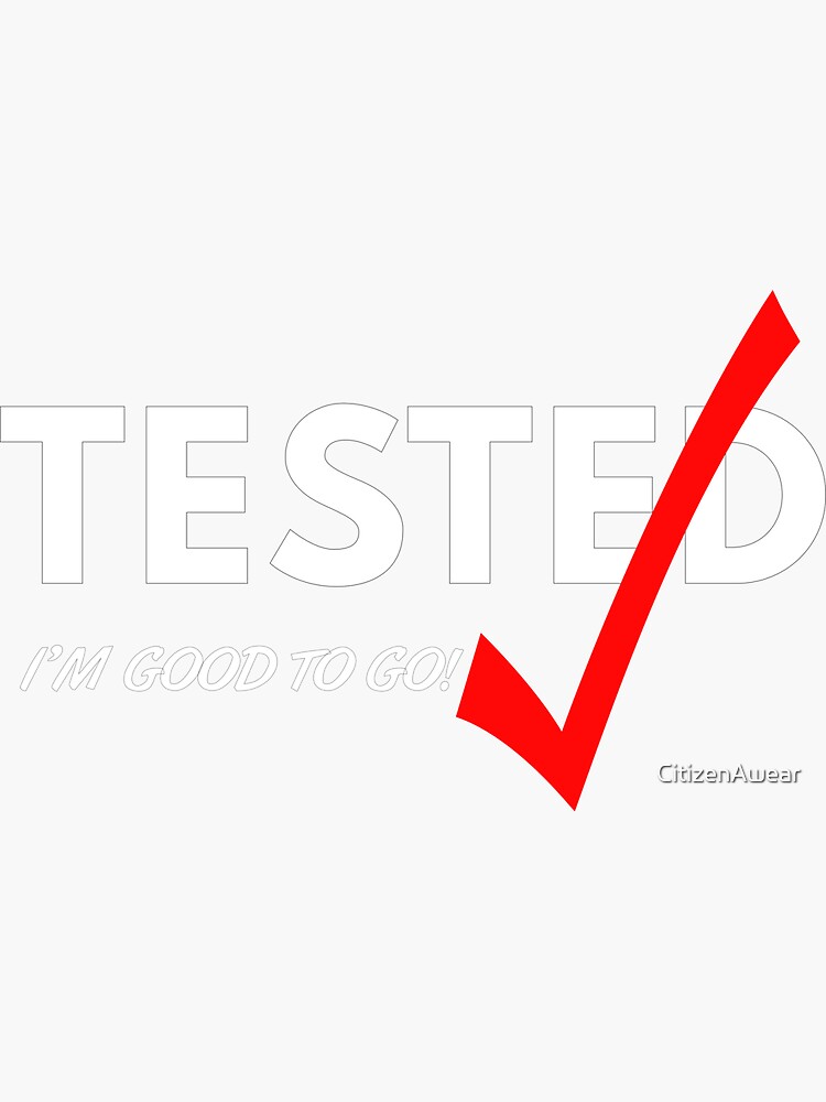 "Tested, I'm Good To Go!" Sticker for Sale by CitizenAwear | Redbubble