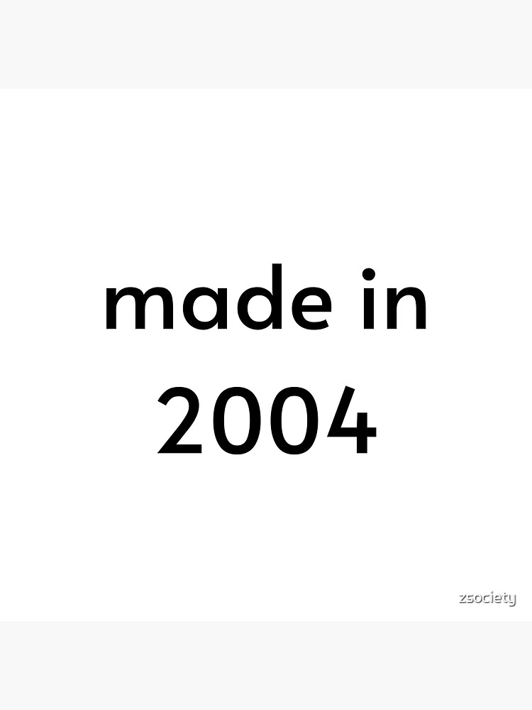 "made in 2004" Sticker by zsociety | Redbubble