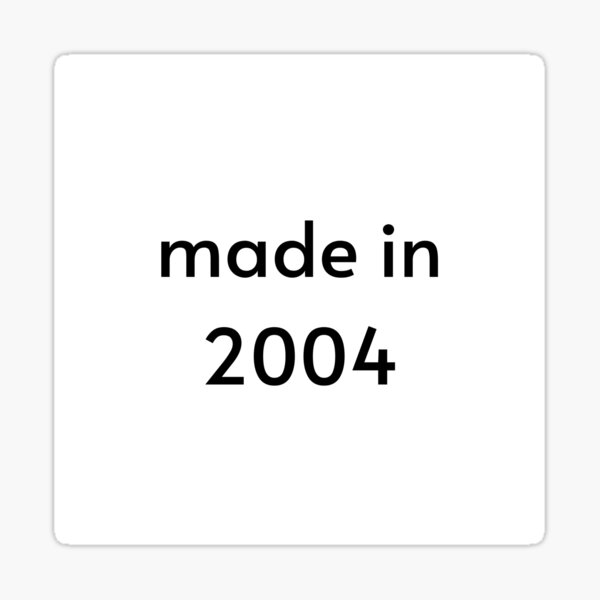 "made in 2004" Sticker by zsociety | Redbubble