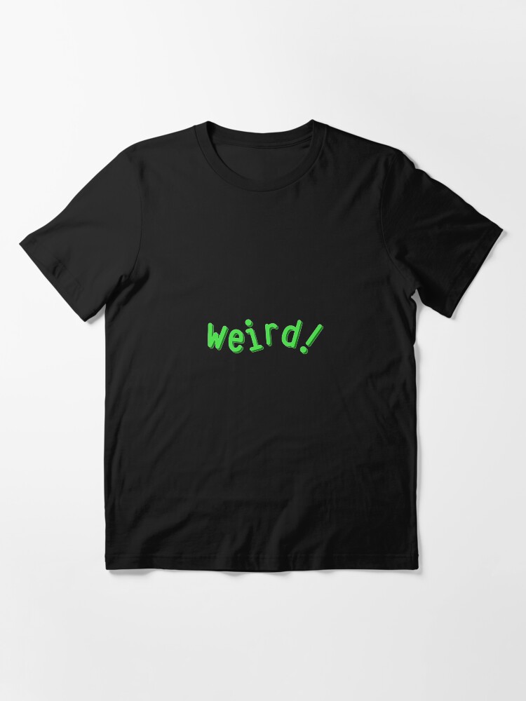 "weird!" T-shirt for Sale by Iskeane321 | Redbubble | weird t-shirts ...