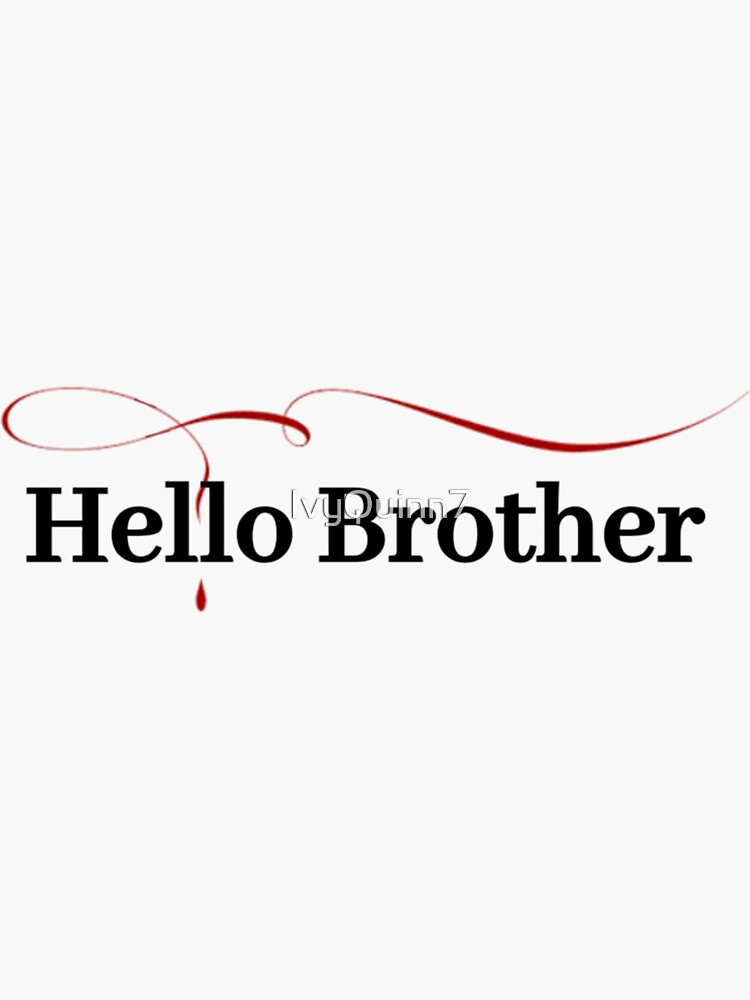"Hello Brother " Sticker for Sale by IvyQuinn7 | Redbubble