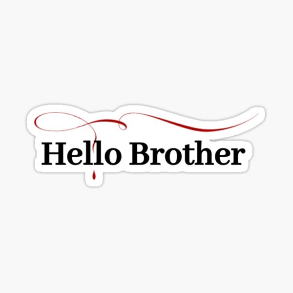 "Hello Brother " Sticker for Sale by IvyQuinn7 | Redbubble
