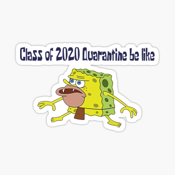 ""Spongebob" Class of 2020 Quarantine be like " Sticker for Sale by ...
