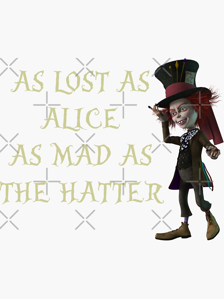 "As lost as Alice, as mad as the hatter" Sticker for Sale by Camelot71 ...