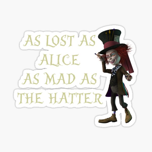 "As lost as Alice, as mad as the hatter" Sticker for Sale by Camelot71 ...