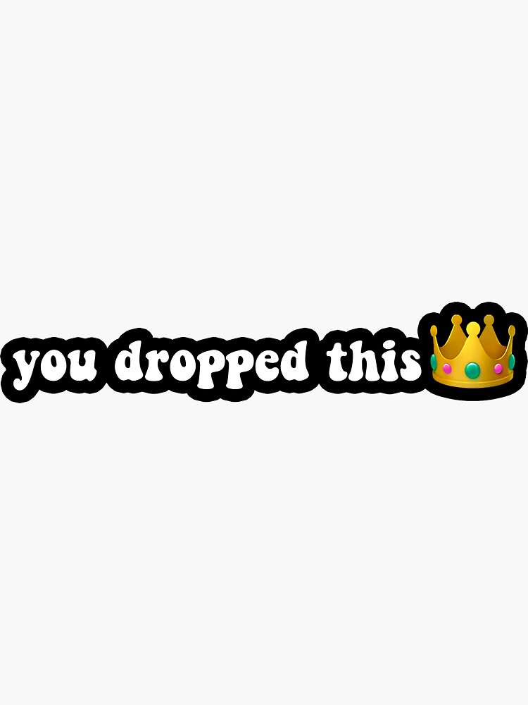 "you dropped this" Sticker by Gaby--- | Redbubble