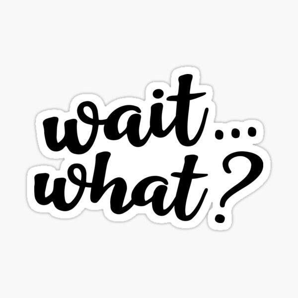 "Wait... what?" Sticker for Sale by amyvanmeter | Redbubble