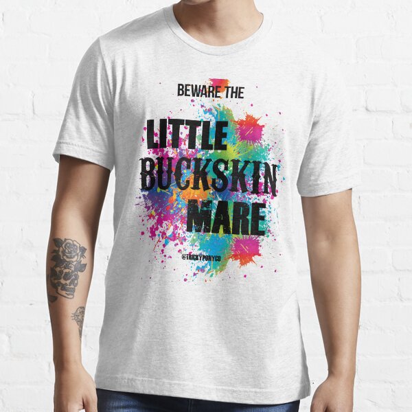 "BEWARE THE LITTLE BUCKSKIN MARE" T-shirt for Sale by georgiakay ...