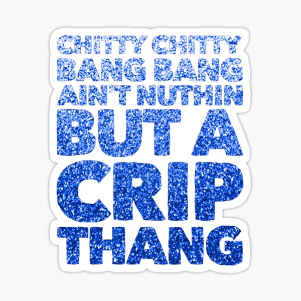 "Chitty Chitty Bang Bang Ain’t Nuthin But A Crip Thang" Sticker for ...
