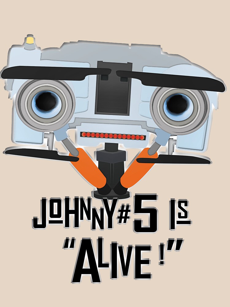 "Johnny 5 is ALIVE!" T-shirt for Sale by Steampunkd | Redbubble | child ...