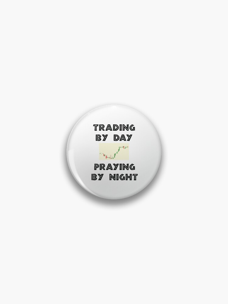 "Day Trader Slogan with Chart - Trading by Day Praying by Night" Pin ...