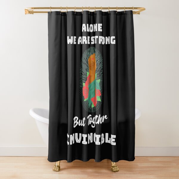 "Alone We Are Strong Together Invincible" Shower Curtain by ...