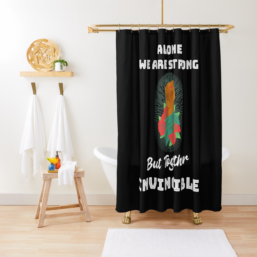 "Alone We Are Strong Together Invincible" Shower Curtain by ...
