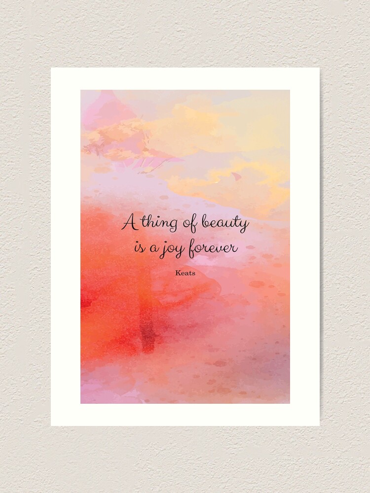 "A thing of beauty is a joy forever. Keats" Art Print by StudioCitrine ...