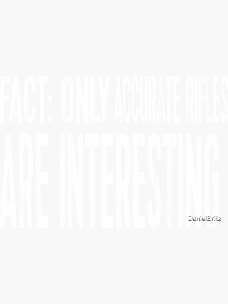 "Fact: Only accurate rifles are interesting Shooting Shirt" Sticker for ...