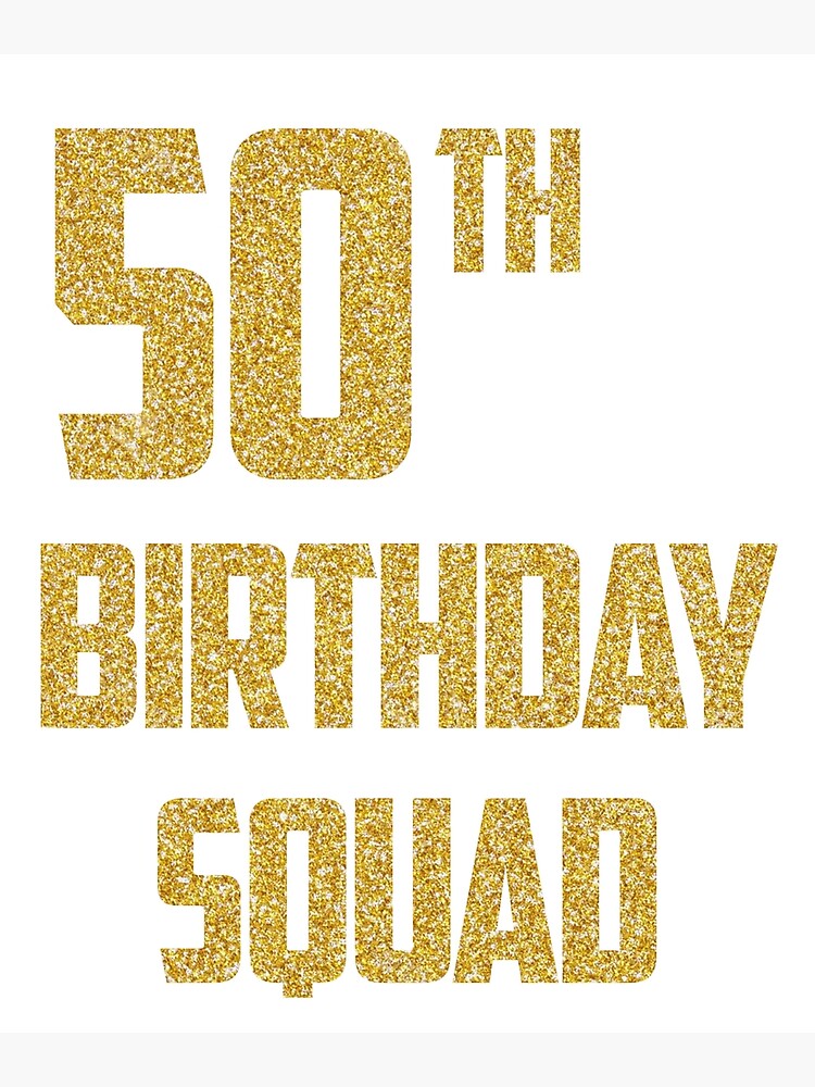 "50th Birthday Shirt for Group 50 Birthday Squad" Poster by COREYS-HAW ...