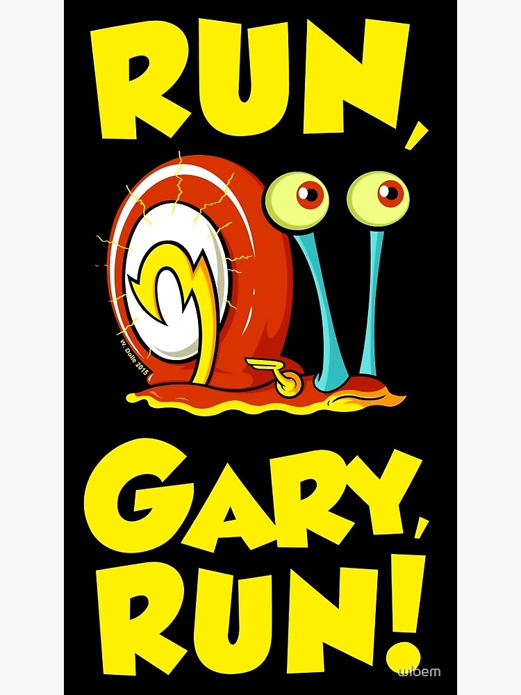 "Run, Gary, RUN!" Poster by wloem | Redbubble