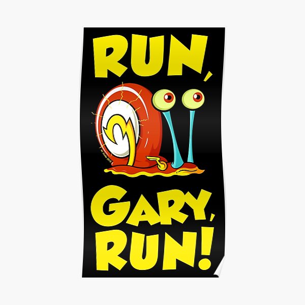 "Run, Gary, RUN!" Poster by wloem | Redbubble