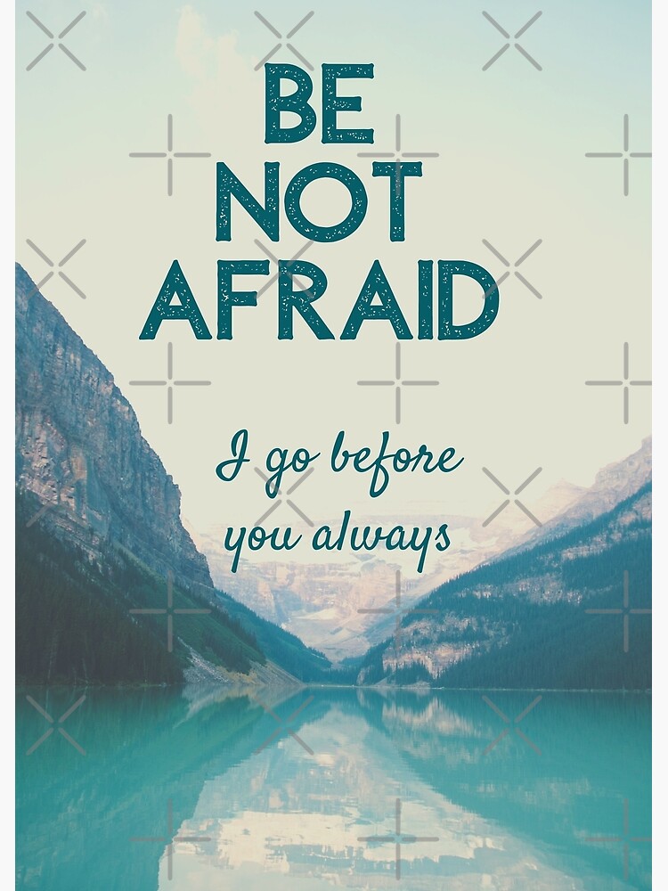"Be Not Afraid, I Go Before You Always" Canvas Print by aldihaulic ...